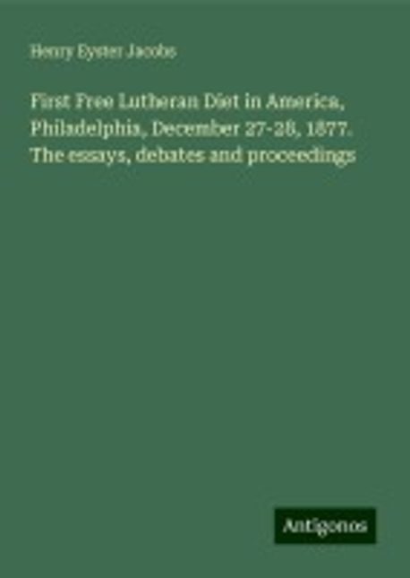 First Free Lutheran Diet in America, Philadelphia, December 27-28, 1877 ...