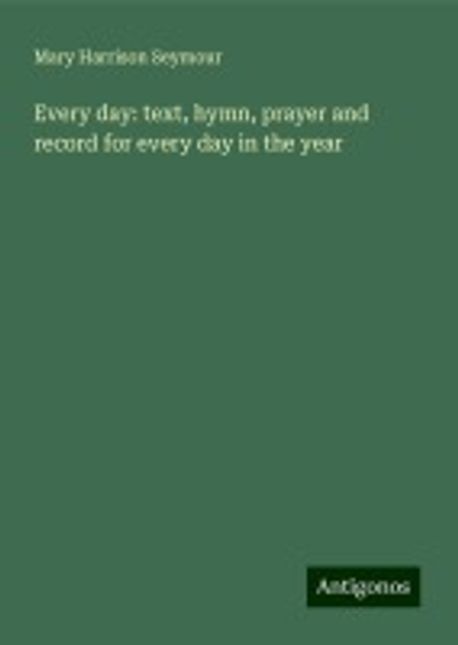 Every day: text, hymn, prayer and record for every day in the year ...