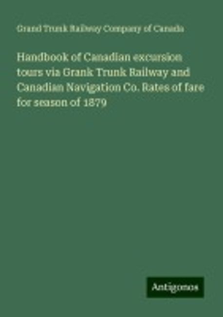 Handbook of Canadian excursion tours via Grank Trunk Railway and ...