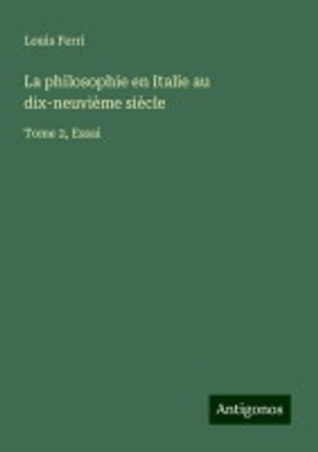 La philosophie en Italie au dix-neuvieme siecle | Ferri, Louis - 교보문고