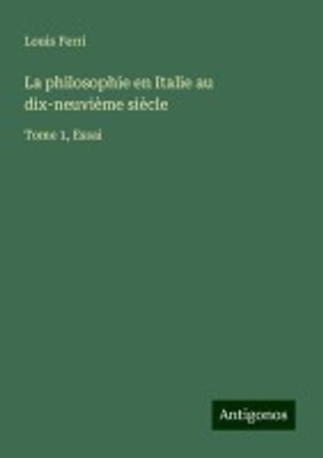 La philosophie en Italie au dix-neuvieme siecle | Ferri, Louis - 교보문고