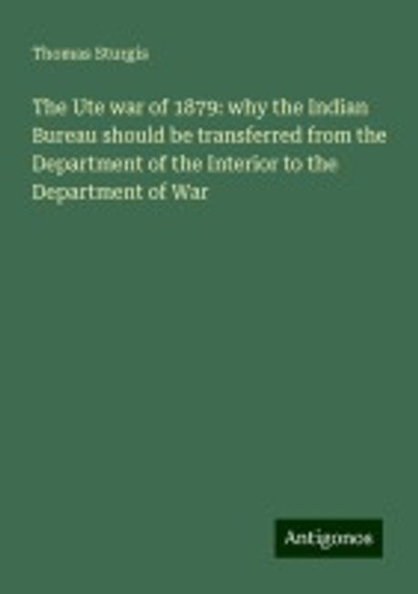 The Ute war of 1879: why the Indian Bureau should be transferred from ...