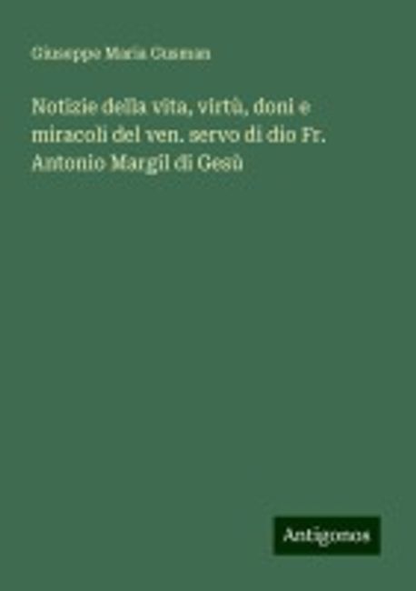 Notizie della vita, virtu, doni e miracoli del ven. servo di dio Fr ...