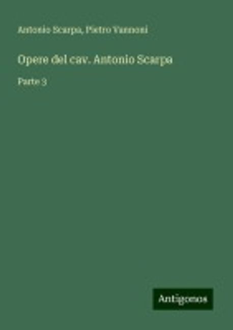 Opere del cav. Antonio Scarpa | Scarpa, Antonio - 교보문고