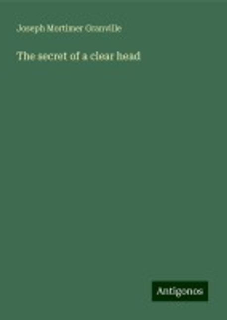 The secret of a clear head | Granville, Joseph Mortimer - 교보문고