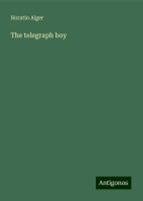 The telegraph boy | Alger, Horatio - 교보문고