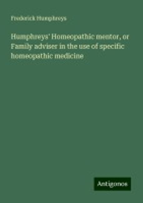 Humphreys' Homeopathic mentor, or Family adviser in the use of specific ...