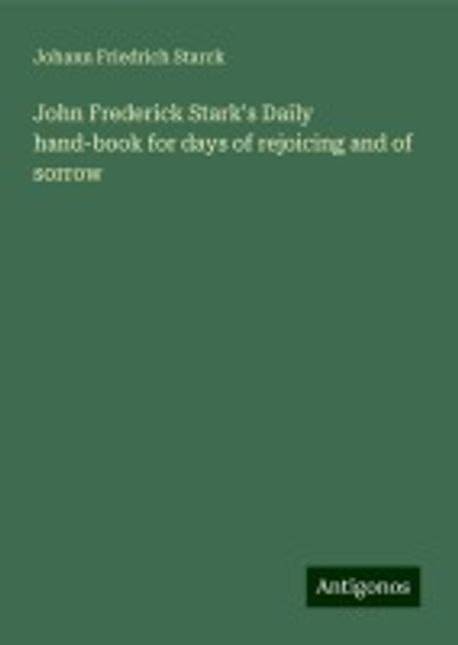 John Frederick Stark's Daily hand-book for days of rejoicing and of ...