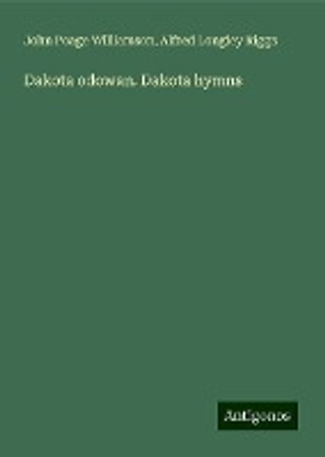 Dakota odowan. Dakota hymns | Williamson, John Poage - 교보문고