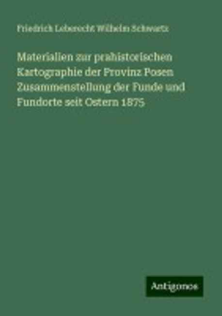 Materialien zur prahistorischen Kartographie der Provinz Posen ...