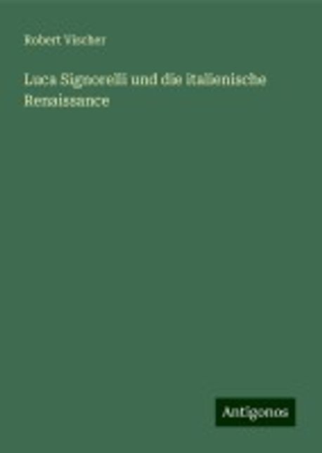 Luca Signorelli und die italienische Renaissance | Vischer, Robert - 교보문고