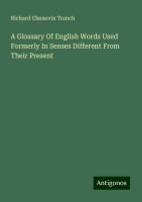 A Glossary Of English Words Used Formerly In Senses Different From ...