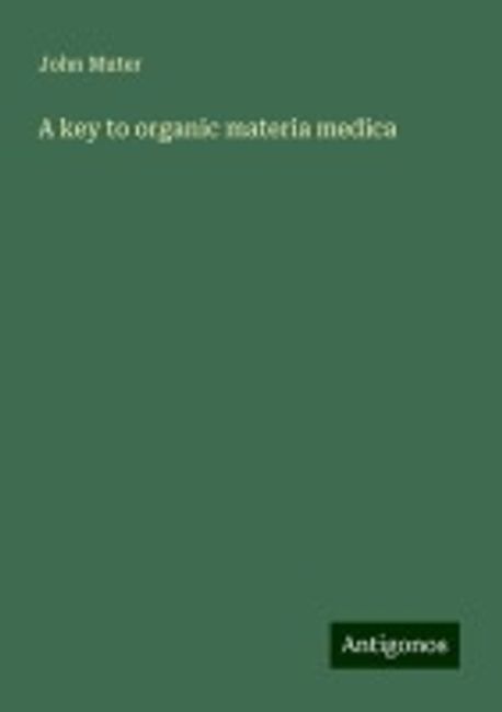 A key to organic materia medica | Muter, John - 교보문고