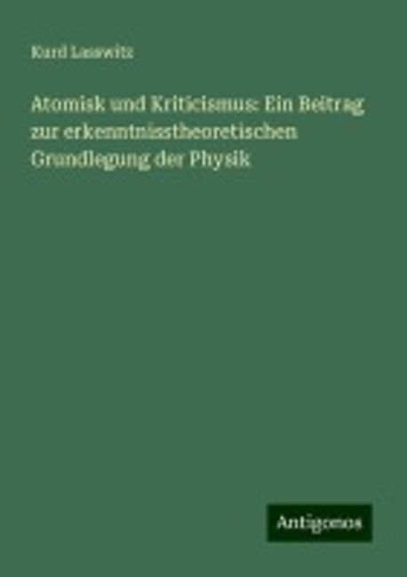Atomisk und Kriticismus: Ein Beitrag zur erkenntnisstheoretischen ...