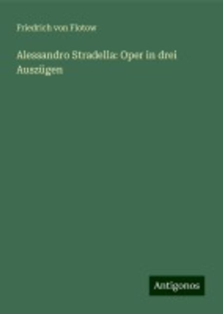 Alessandro Stradella: Oper in drei Auszuegen | Flotow, Friedrich Von - 교보문고