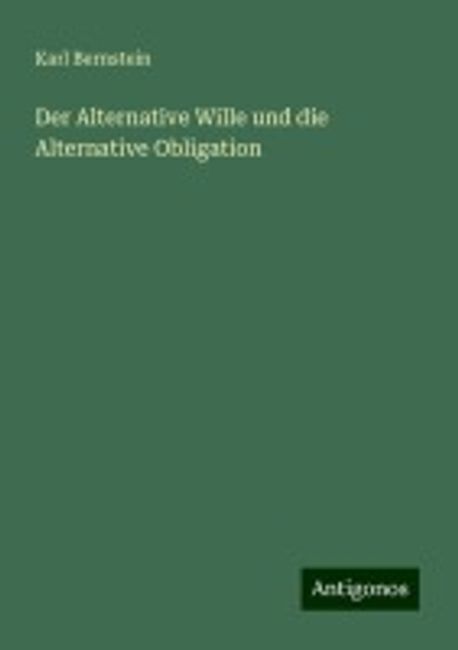 Der Alternative Wille und die Alternative Obligation | Bernstein, Karl ...