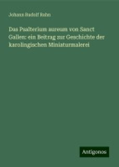 Das Psalterium aureum von Sanct Gallen: ein Beitrag zur Geschichte der ...