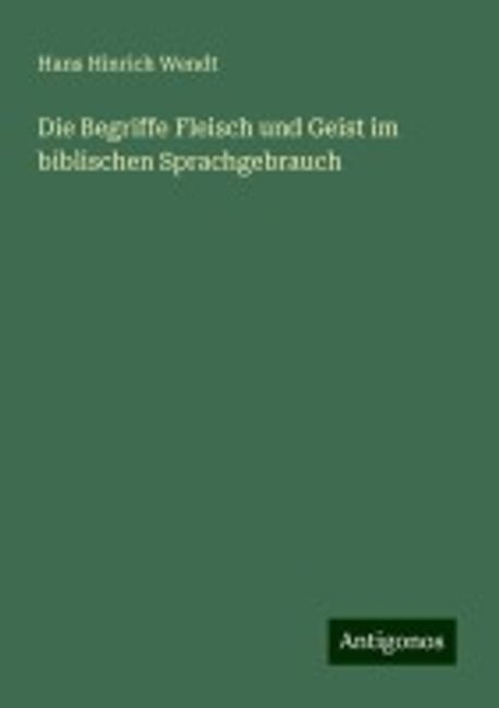 Die Begriffe Fleisch und Geist im biblischen Sprachgebrauch | Wendt ...