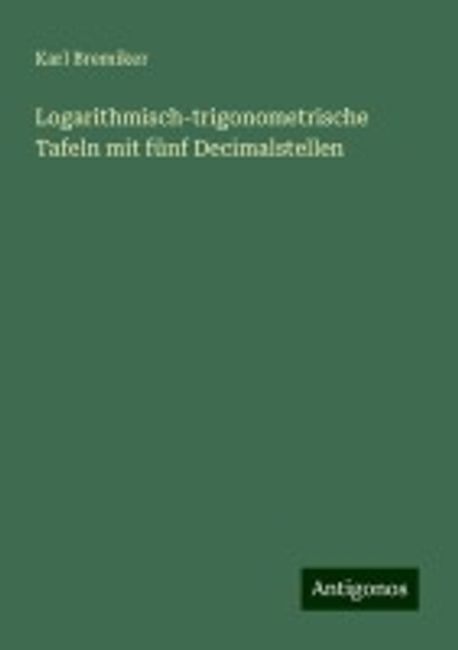 Logarithmisch-trigonometrische Tafeln mit fuenf Decimalstellen ...