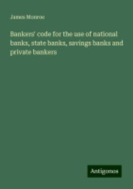 Bankers' code for the use of national banks, state banks, savings banks ...