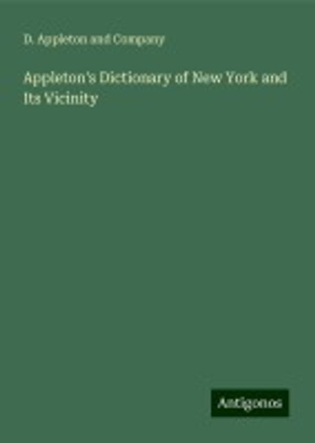 Appleton's Dictionary of New York and Its Vicinity | Company, D ...