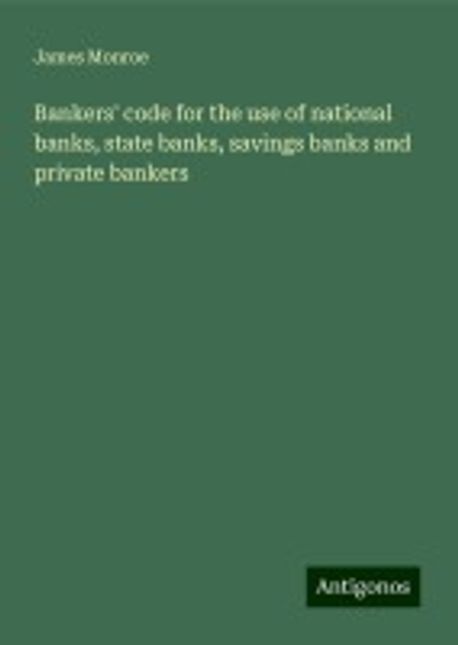 Bankers' code for the use of national banks, state banks, savings banks ...