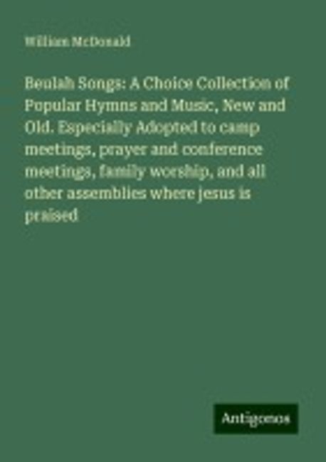 Beulah Songs: A Choice Collection of Popular Hymns and Music, New and ...