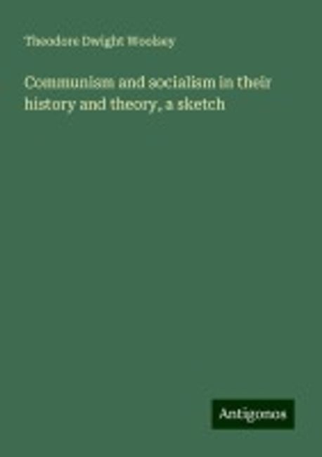 Communism and socialism in their history and theory, a sketch | Woolsey ...