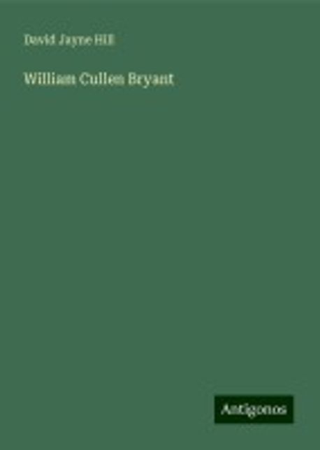 William Cullen Bryant | Hill, David Jayne - 교보문고