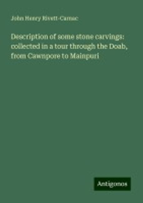 Description of some stone carvings: collected in a tour through the ...