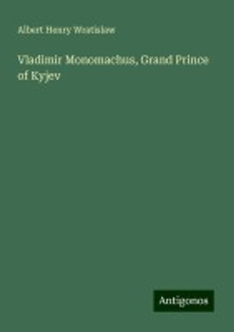Vladimir Monomachus, Grand Prince of Kyjev | Wratislaw, Albert Henry - 교보문고