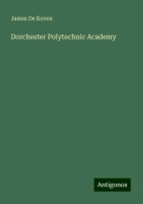 Dorchester Polytechnic Academy | De Koven, James - 교보문고