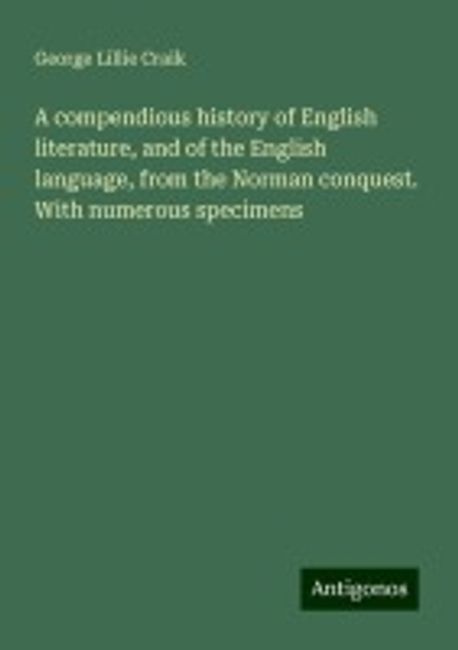 A compendious history of English literature, and of the English ...