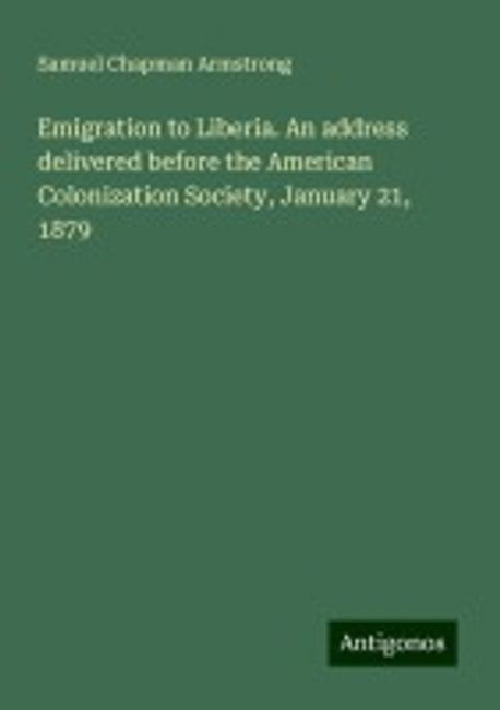 Emigration to Liberia. An address delivered before the American ...