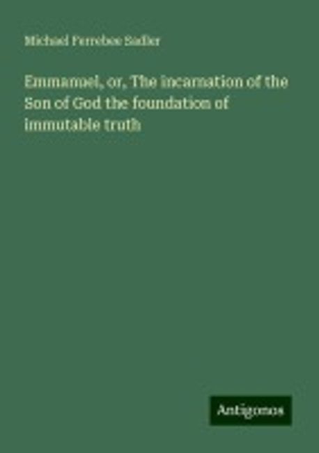 Emmanuel, or, The incarnation of the Son of God the foundation of ...