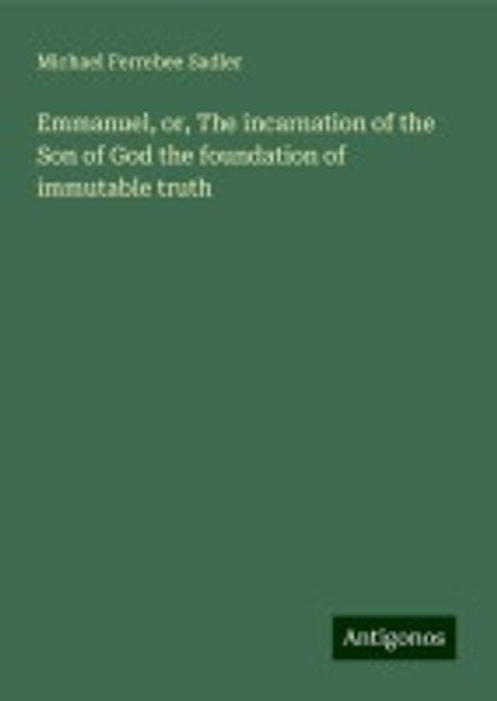 Emmanuel, or, The incarnation of the Son of God the foundation of ...