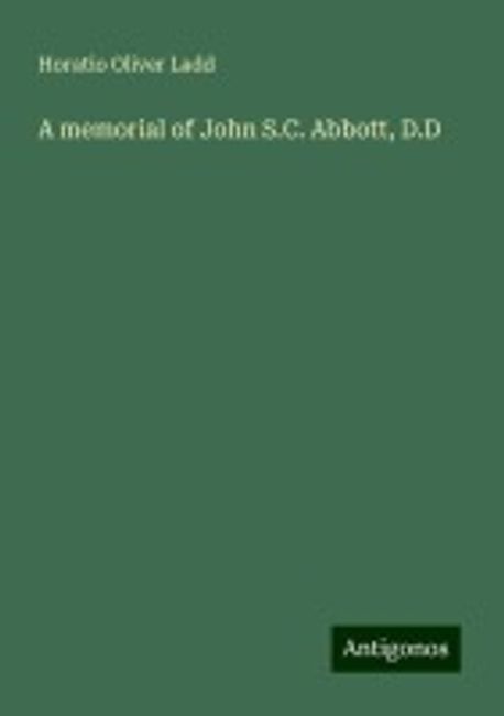 A memorial of John S.C. Abbott, D.D | Ladd, Horatio Oliver - 교보문고