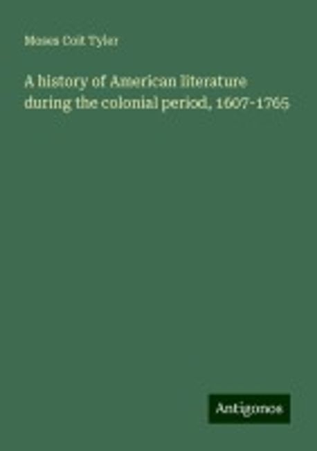 A history of American literature during the colonial period, 1607-1765 ...