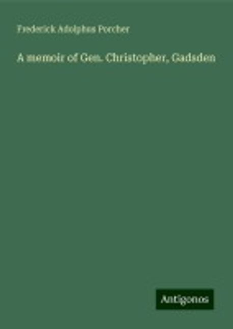 A memoir of Gen. Christopher, Gadsden | Porcher, Frederick Adolphus - 교보문고