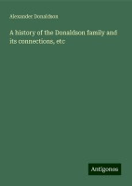 A history of the Donaldson family and its connections, etc | Donaldson ...
