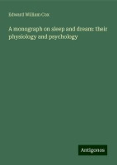 A monograph on sleep and dream: their physiology and psychology | Cox ...