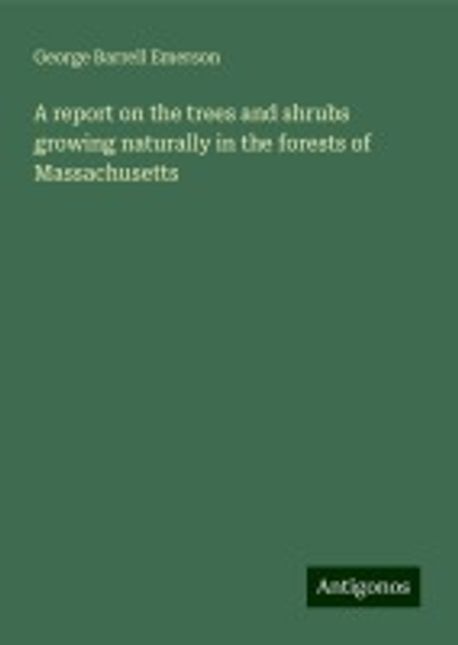 A report on the trees and shrubs growing naturally in the forests of ...