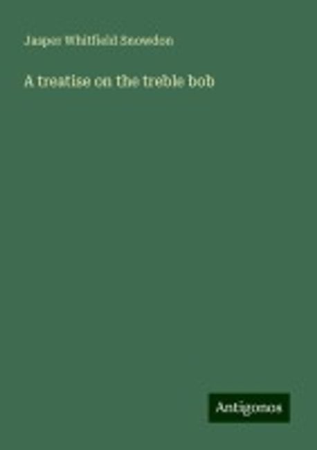 A treatise on the treble bob | Snowdon, Jasper Whitfield - 교보문고