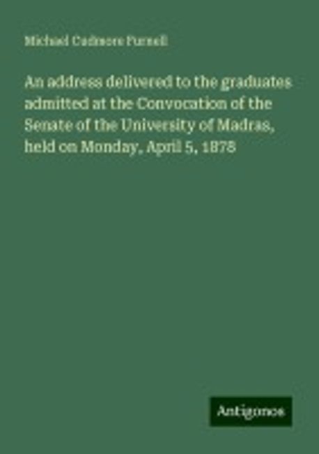 An address delivered to the graduates admitted at the Convocation of ...