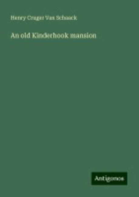 An old Kinderhook mansion | Schaack, Henry Cruger van - 교보문고