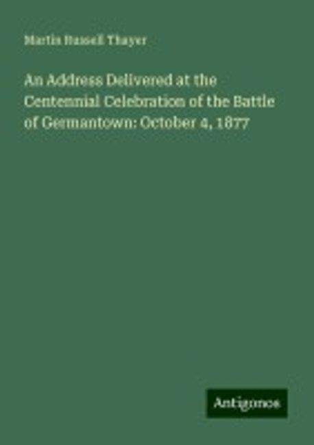 An Address Delivered at the Centennial Celebration of the Battle of ...