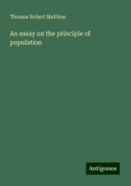 An essay on the principle of population | Malthus, Thomas Robert - 교보문고