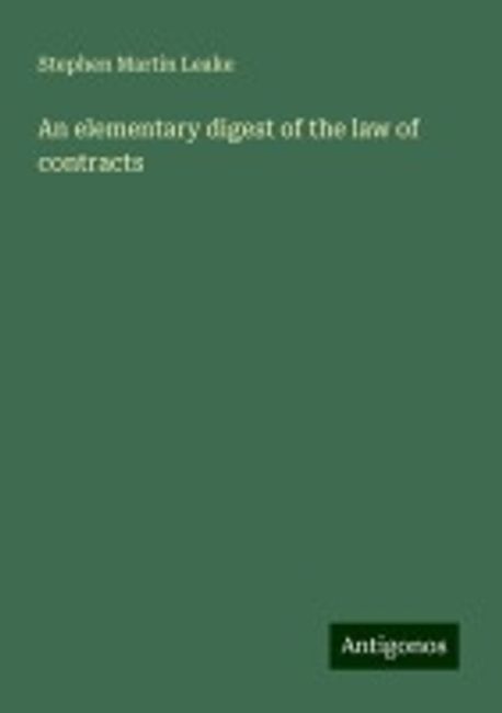 An elementary digest of the law of contracts | Leake, Stephen Martin - 교보문고