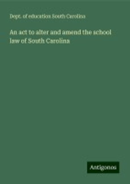 An act to alter and amend the school law of South Carolina | South ...