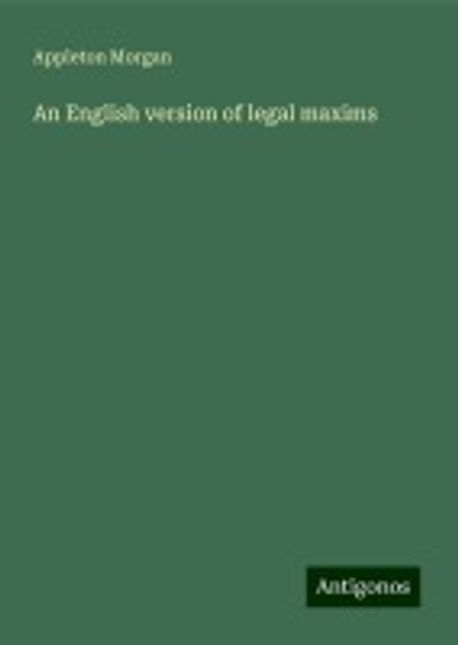 An English version of legal maxims | Morgan, Appleton - 교보문고